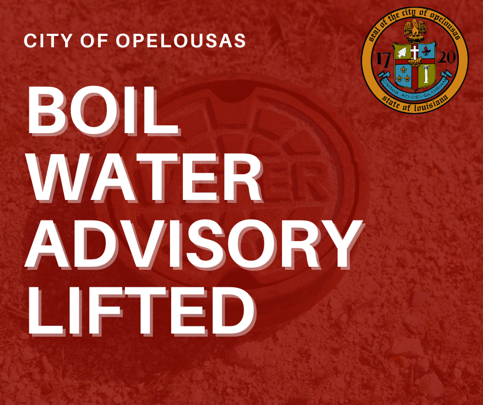 Boil Water Advisory Lifted For City Of Opelousas » St. Landry Now ...